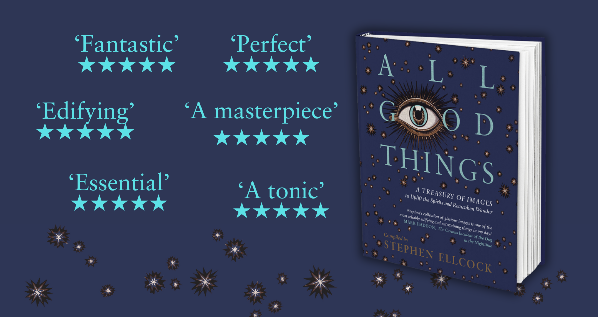 All Good Things: A Treasury of Images by Stephen Ellcock